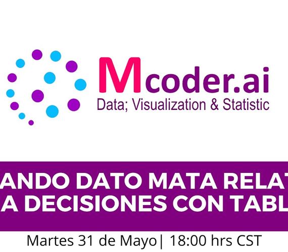 Mcoder.ai 05.22 | Cuando dato mata relato: Toma decisiones con Tableau | SG Buzz